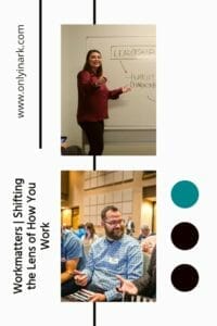 Workmatters | Shifting the Lens of How You Work - Only In Arkansas